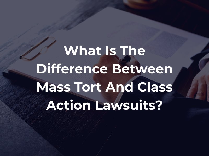 What Is The Difference Between Mass Tort And Class Action Lawsuits ...